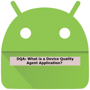 DQA: What Is Device Quality Agent Application? | ProDigitalWeb