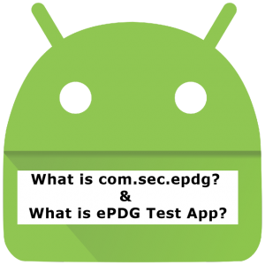 What Is Com.sec.epdg? & What Is EPDG Test App? | ProDigitalWeb